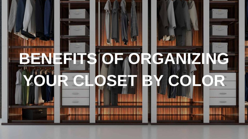 BENEFITS OF ORGANIZING YOUR CLOSET BY COLOR - McLean Closets & Cabinetry